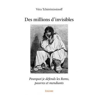 Des millions d'invisibles Pourquoi je défends les Roms, pauvres et ...