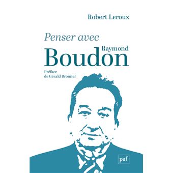 Penser avec Raymond Boudon - broché - Robert Leroux - Achat Livre ou ...