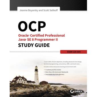 OCP: Oracle Certified Professional Java SE 8 Programmer II Study Guide ...