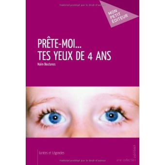 Prête-moi tes yeux de quatre ans - broché - Naïm Boutanos - Achat Livre ...