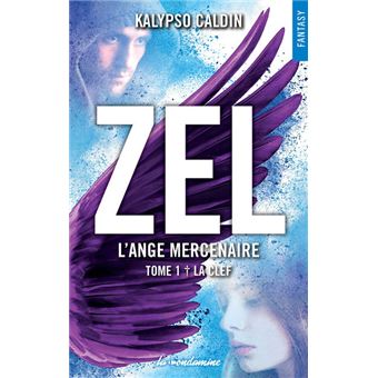 Zel - Tome 1 - Zel l'ange mercenaire - tome 1 La clef - Kalypso Caldin ...