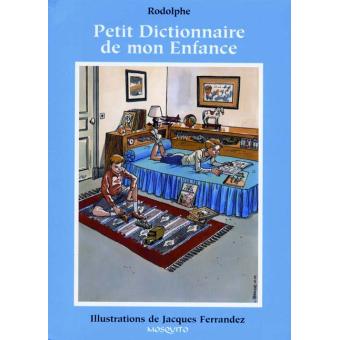 Petit dictionnaire de mon enfance - broché - Pablo Ferrandez, Rodolphe ...