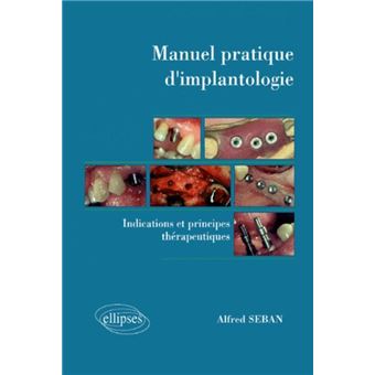 Manuel pratique d'implantologie - Indications et principes ...