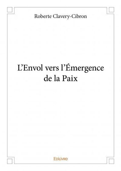 L'envol vers l'émergence de la paix - broché - Roberte Clavery-Cibron ...