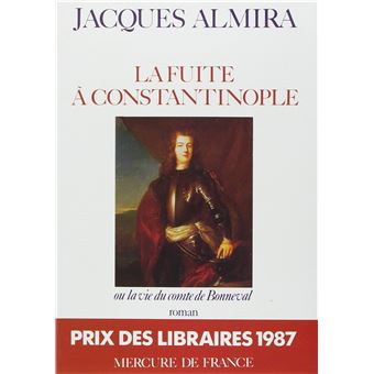 La fuite à Constantinople ou La vie du comte de Bonneval - Jacques ...