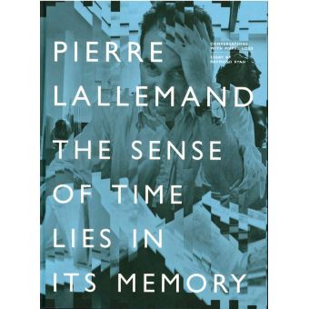 Pierre Lallemand The Sense Of Time Lies In Its Memory - relié - Raymund ...