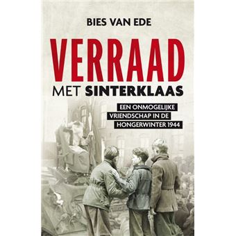 Verraad met sinterklaas Een onmogelijke vriendschap in de Hongerwinter ...