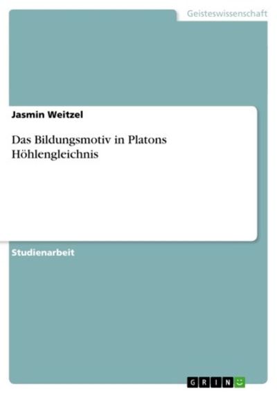 Das Bildungsmotiv in Platons Höhlengleichnis - ebook (ePub) - Jasmin ... Das Bildungsmotiv in Platons Höhlengleichnis - ebook (ePub) - Jasmin ...