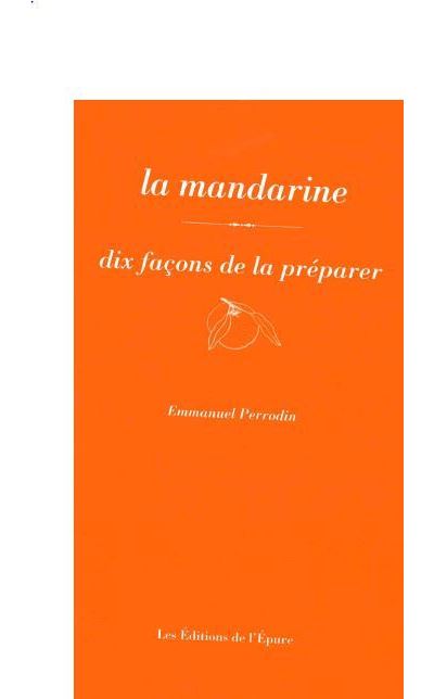 La mandarine, dix façons de la préparer - broché - Emmanuel Perrodin ...