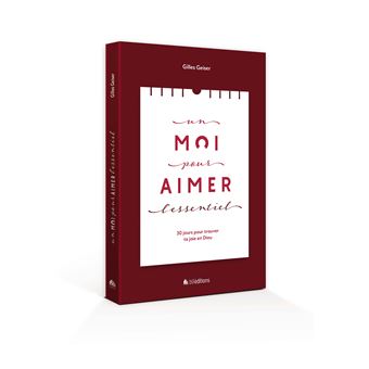 Un MOI pour aimer l'essentiel 30 jours pour trouver ta joie en Dieu - broché - Gilles Geiser ...