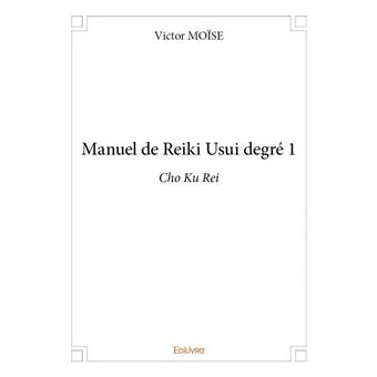 Manuel de reiki usui degré 1 Cho Ku Rei - broché - Victor Moïse - Achat ...
