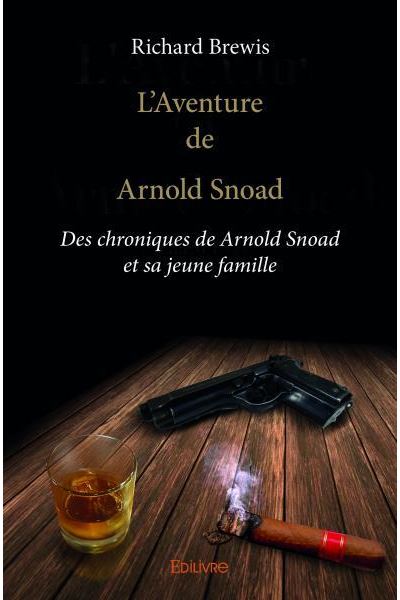 L’aventure de arnold snoad Des chroniques de Arnold Snoad et sa jeune ...