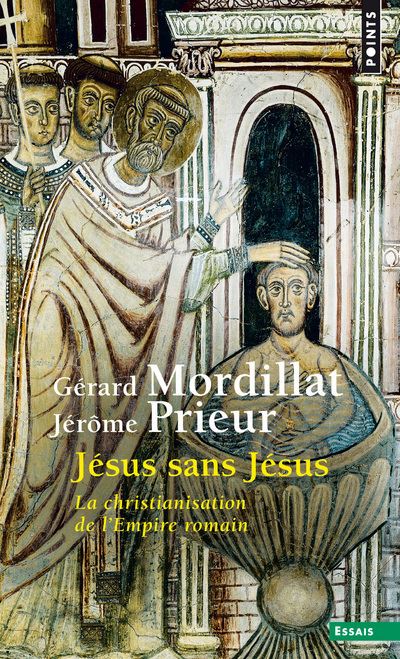 Jésus sans Jésus ((Réédition)) La christianisation de l'Empire romain ...