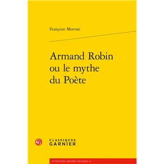 Armand Robin ou le mythe du Poète - broché - Françoise Morvan ...