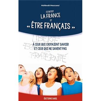 Ce qu'est la France et «Etre français» A ceux qui croyaient savoir et ...