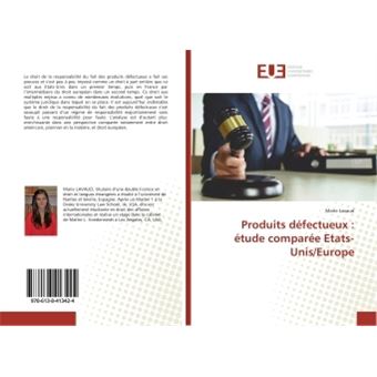 Produits défectueux : étude comparée Etats-Unis/Europe Etude comparée ...