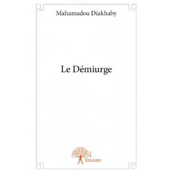 Le Démiurge - broché - Mahamadou Diakhaby - Achat Livre | fnac