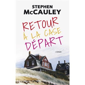 Retour à la case départ - broché - Stephen McCauley, Séverine Weiss ...