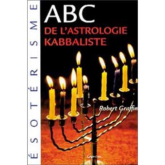 Esotérisme - ABC de l'astrologie kabbaliste - Robert Graffin - broché ...