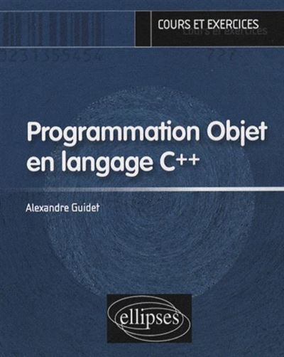 Programmation objet en langage C++ Cours et exercices - broché - Alexandre Guidet - Achat Livre ...