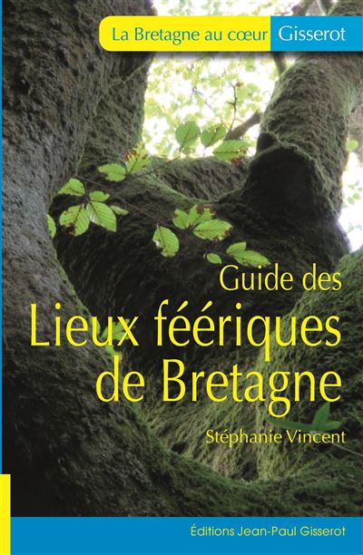 Guide des lieux féériques de Bretagne - broché - Stéphanie Vincent ...