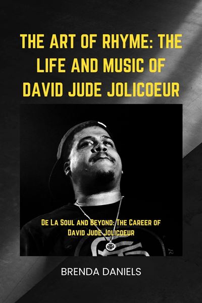 The Art of Rhyme: The Life and Music of David Jude Jolicoeur De La Soul ...