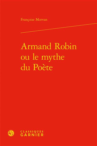 Armand Robin ou le mythe du Poète - relié - Françoise Morvan, Catherine ...