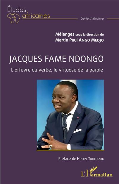 Jacques Fame Ndongo Orfèvre du verbe, virtuose de la parole - broché - Martin Paul Ango Medjo ...