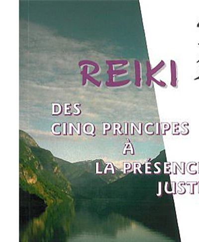 Reiki. des 5 principes à la présence juste - broché - Anne-Marie Fis ...