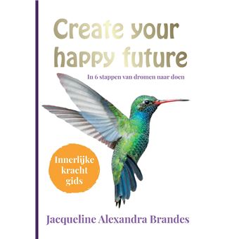 -8% sur Create your happy future In 6 stappen van dromen naar doen ...