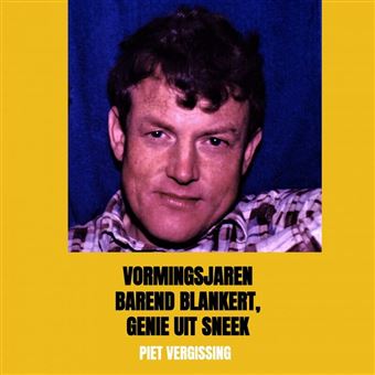 Vormingsjaren Barend Blankert, Genie uit Sneek - broché - Piet ...