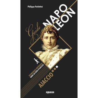 Guide Napoléon Promenades impériales dans les rues d'Ajaccio - broché ...
