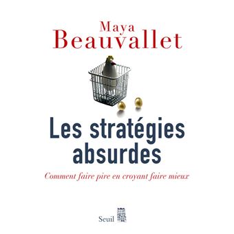 Les Stratégies absurdes Comment faire pire en croyant faire mieux ...