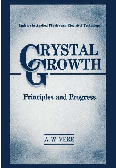 Crystal growth: principles and progress - relié - A. W. Vere - Achat ...