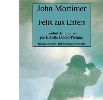 Felix aux enfers - Poche - John Mortimer, Elie Robert-Nicoud - Achat ...