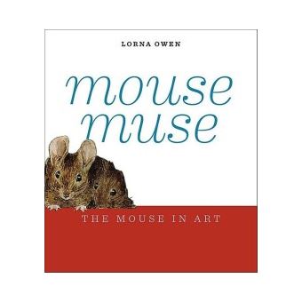 MOUSE MUSE: THE MOUSE IN ART - cartonné - Lorna Owen - Achat Livre | fnac