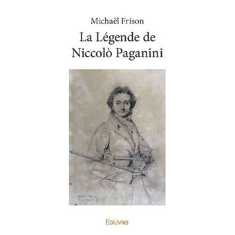 La légende de niccolò paganini - broché - Michaël Frison - Achat Livre ...