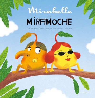 Mirabelle et Miramoche - cartonné - Christophe Pernaudet, Sébastien ...