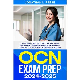 OCN Exam Prep 2024-2025 The Ultimate ONCC Oncology Certified Nurse ...
