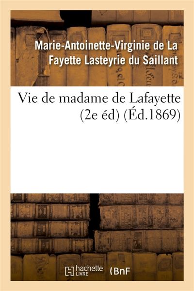 Vie de madame de Lafayette (2e éd) (Éd.1869) 2e ed) (ed.1869 - broché ...