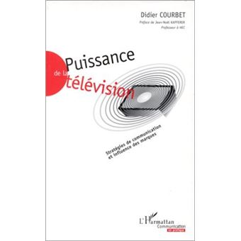 Puissance de la television Stratégies de communication et influence des ...