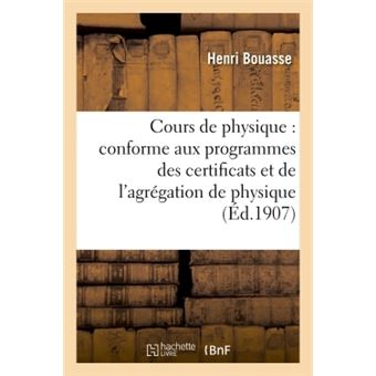 Cours de physique : conforme aux programmes des certificats et de l'agrégation de physique ...