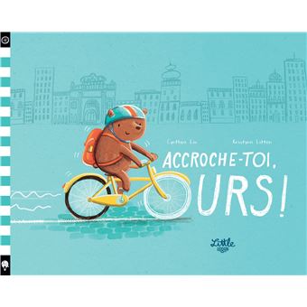 Accroche-toi, ours! Tome 0 - cartonné - Liu Cynthea, Litten Kristyna ...