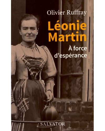 Léonie Martin A force d'espérance - broché - Olivier Ruffray - Achat ...