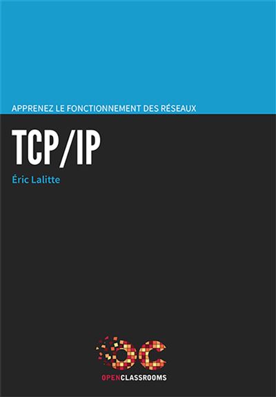 Apprenez le fonctionnement des reseaux tcp/ip - broché - Eric Lalitte ... Apprenez le fonctionnement des reseaux tcp/ip - broché - Eric Lalitte ...