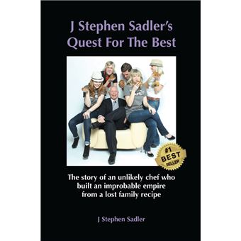 J Stephen Sadler's Quest For The Best The story of an unlikely chef who ...