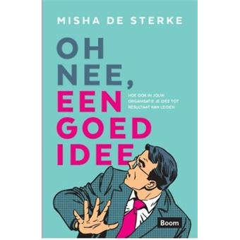 Oh nee, een goed idee! hoe ook in jouw organisatie je idee tot ...