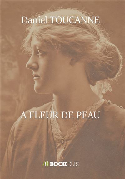 A fleur de peau - broché - Daniel Toucanne - Achat Livre | fnac