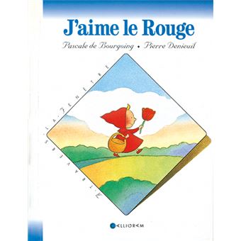 J'aime le rouge - cartonné - Pascale de Bourgoing, Denieuil Pierre ...