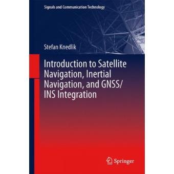 Introduction to satellite navigation, inertial navigation, and GNSS/INS integration - relié ...